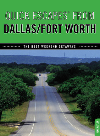 Quick Escapes® From Dallas/Fort Worth: The Best Weekend Getaways by ...
