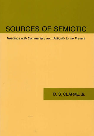 Sources of Semiotic: Readings with Commentary from Antiquity to the ...