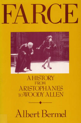 Farce: A History from Aristophanes to Woody Allen by Albert Bermel ...