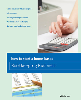 How to Start a Home-based Bookkeeping Business by Michelle Long | Goodreads