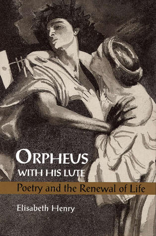 Orpheus with His Lute: Poetry and the Renewal of Life by Elisabeth ...