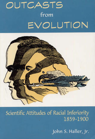 Outcasts from Evolution: Scientific Attitudes of Racial Inferiority ...