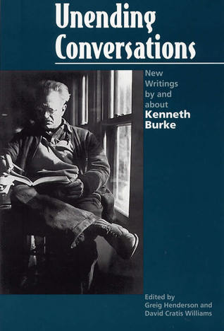 Unending Conversations: New Writings by and about Kenneth Burke by ...