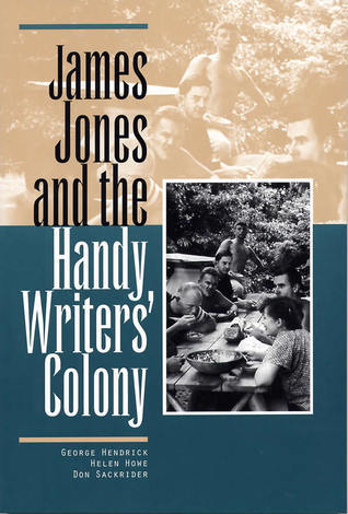 James Jones and the Handy Writers' Colony by George Hendrick | Goodreads