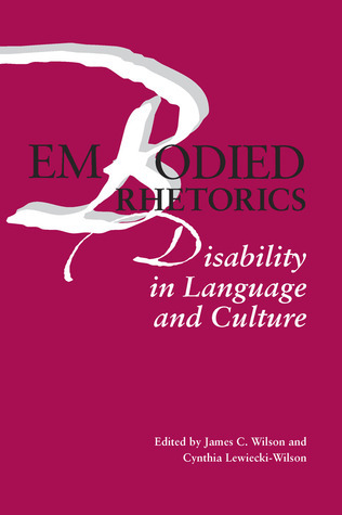 Embodied Rhetorics: Disability in Language and Culture by James C ...