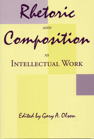 Rhetoric and Composition as Intellectual Work by Gary A. Olson | Goodreads