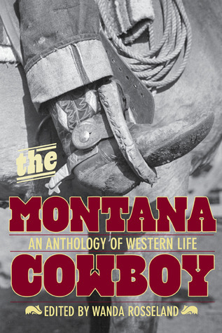Montana Cowboy: An Anthology Of Western Life by Wanda Rosseland | Goodreads