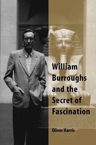 William Burroughs and the Secret of Fascination by Oliver Harris | Goodreads