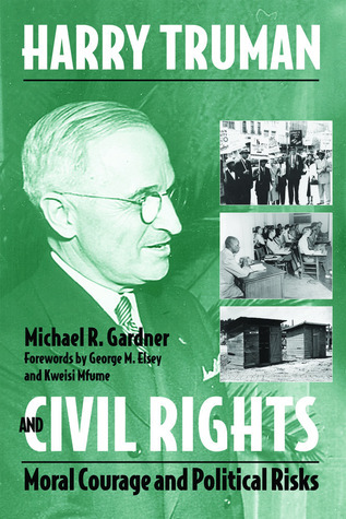 Harry Truman and Civil Rights: Moral Courage and Political Risks by ...