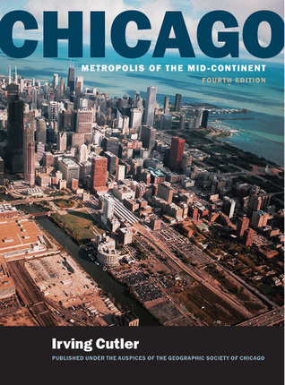 Chicago: Metropolis of the Mid-Continent by Irving Cutler | Goodreads