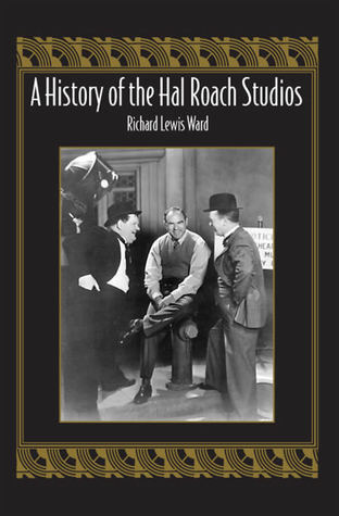 A History of the Hal Roach Studios by Richard Lewis Ward | Goodreads