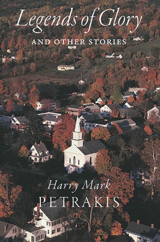 Legends of Glory and Other Stories by Harry Mark Petrakis | Goodreads