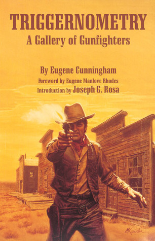 Triggernometry: A Gallery of Gunfighters by Eugene Cunningham | Goodreads
