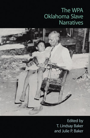 The WPA Oklahoma Slave Narratives by T. Lindsay Baker | Goodreads