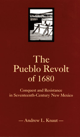 The Pueblo Revolt of 1680 by Knaut | Goodreads