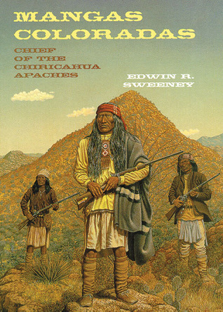 Mangas Coloradas: Chief of the Chiricahua Apaches (Volume 231) by Edwin ...