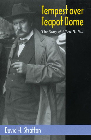 Tempest Over Teapot Dome: The Story of Albert B. Fall (Volume 16) by ...