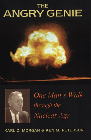 The Angry Genie: One Man’s Walk Through the Nuclear Age by Kyle Z ...
