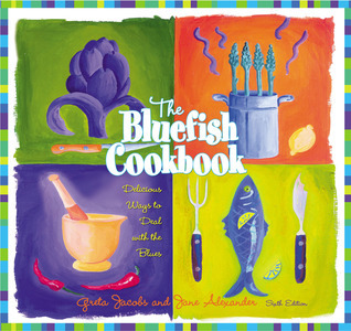 The Bluefish Cookbook: Delicious Ways to Deal with the Blues by Greta ...