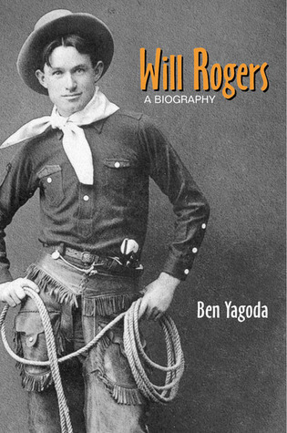 Will Rogers: A Biography by Ben Yagoda | Goodreads