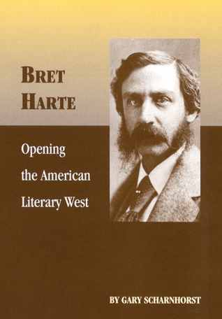 Bret Harte: Opening the American Literary West (Volume 17) by Gary ...