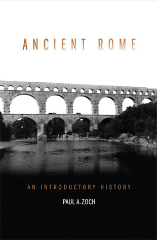 Ancient Rome: An Introductory History by Paul A. Zoch | Goodreads