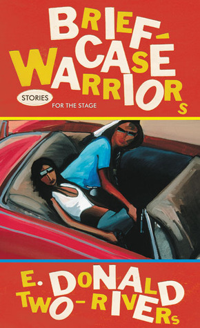 Briefcase Warriors: Stories for the Stage by E. Donald Two-Rivers ...