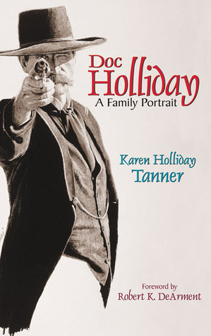 Doc Holliday: A Family Portrait by Karen Holliday Tanner | Goodreads