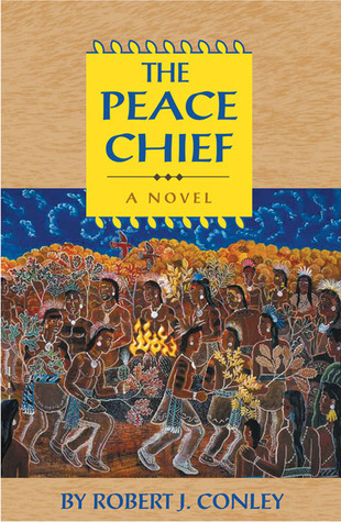The Peace Chief by Robert J. Conley | Goodreads