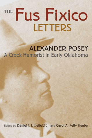 The Fus Fixico Letters: A Creek Humorist in Early Oklahoma by Alexander ...