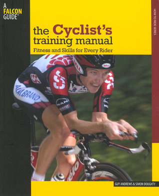 Cyclist's Training Manual: Fitness And Skills For Every Rider by Guy ...
