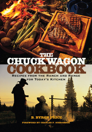 The Chuck Wagon Cookbook: Recipes from the Ranch and Range for Today’s ...