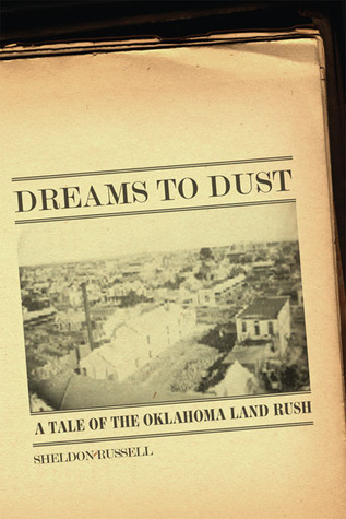 Dreams to Dust: A Tale of the Oklahoma Land Rush by Sheldon Russell ...