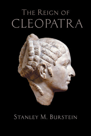 The Reign of Cleopatra by Stanley Mayer Burstein | Goodreads