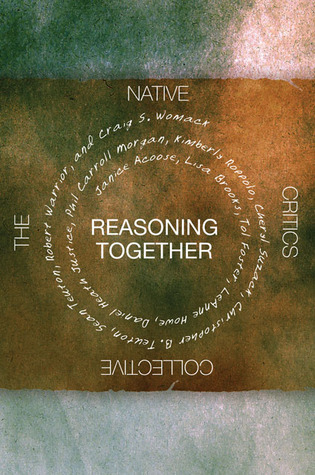 Reasoning Together: The Native Critics Collective by Craig S. Womack ...
