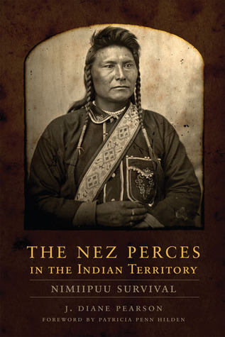 The Nez Perces in the Indian Territory: Nimiipuu Survival by J. Diane ...
