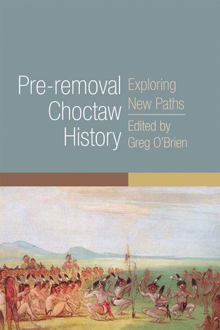 Pre-Removal Choctaw History: Exploring New Paths (Volume 255) by Greg O ...