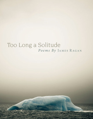 Too Long a Solitude by James Ragan | Goodreads