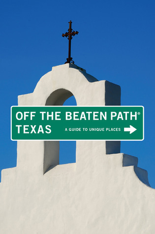 Texas Off the Beaten Path: A Guide to Unique Places by June Naylor ...