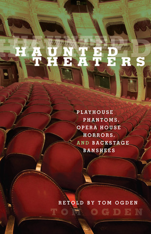 Haunted Theaters: Playhouse Phantoms, Opera House Horrors, And ...