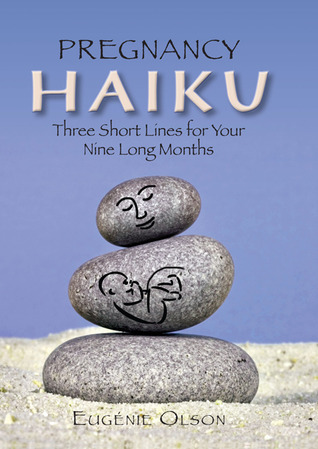 Pregnancy Haiku: Three Short Lines for Your Nine Long Months by Eugénie ...
