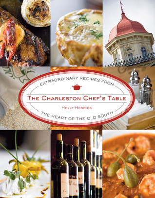 Charleston Chef's Table: Extraordinary Recipes From The Heart Of The ...