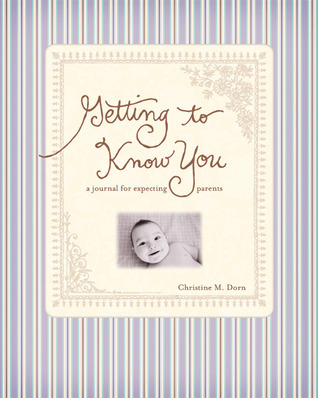 Getting To Know You: A Journal for Expecting Parents by Christine M ...
