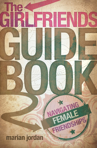 The Girlfriends Guidebook: Navigating Female Friendships by Marian ...