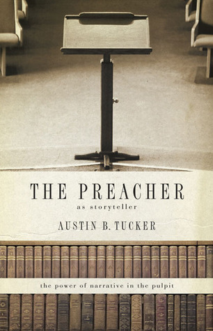 The Preacher as Storyteller: The Power of Narrative in the Pulpit by ...