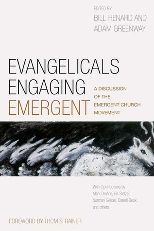 Evangelicals Engaging Emergent: A Discussion of the Emergent Church ...
