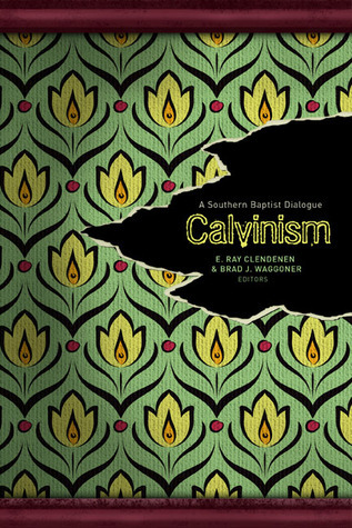 Calvinism: A Southern Baptist Dialogue by Brad J. Waggoner | Goodreads