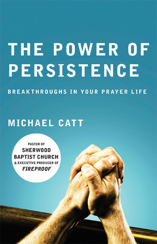 The Power of Persistence: Breakthroughs in Your Prayer Life by Michael ...