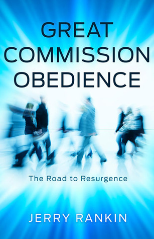Great Commission Obedience: The Road to Resurgence by Jerry Rankin ...