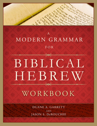 A Modern Grammar for Biblical Hebrew Workbook by Duane A. Garrett ...